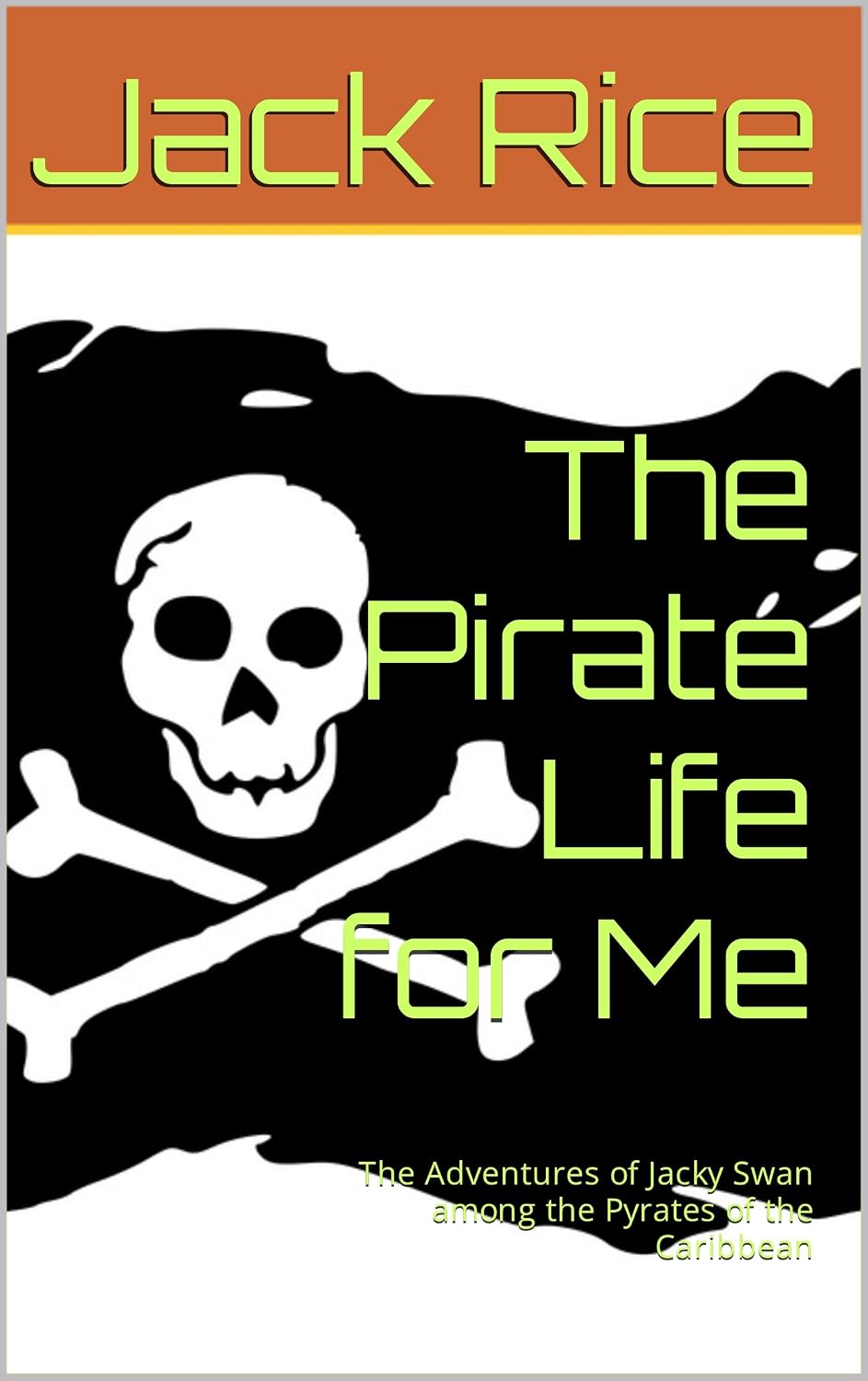 The Pirate Life for Me: The Adventures of Jacky Swan among the Pyrates ...
