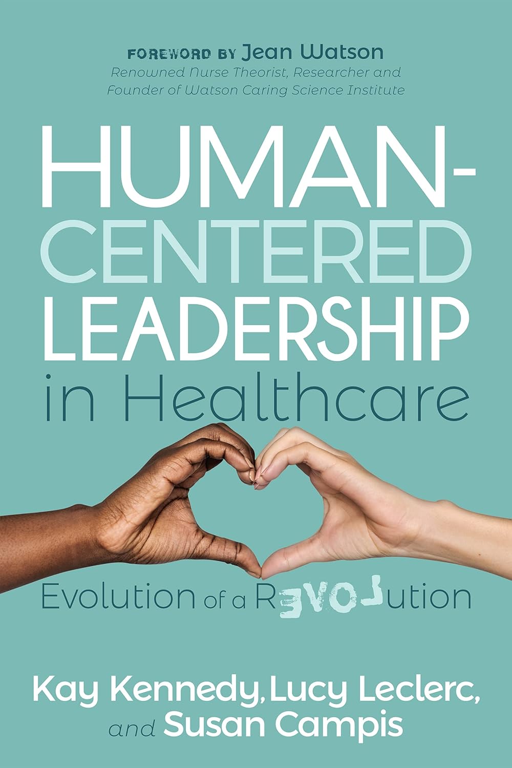 Human-Centered Leadership in Healthcare: Evolution of a Revolution ...