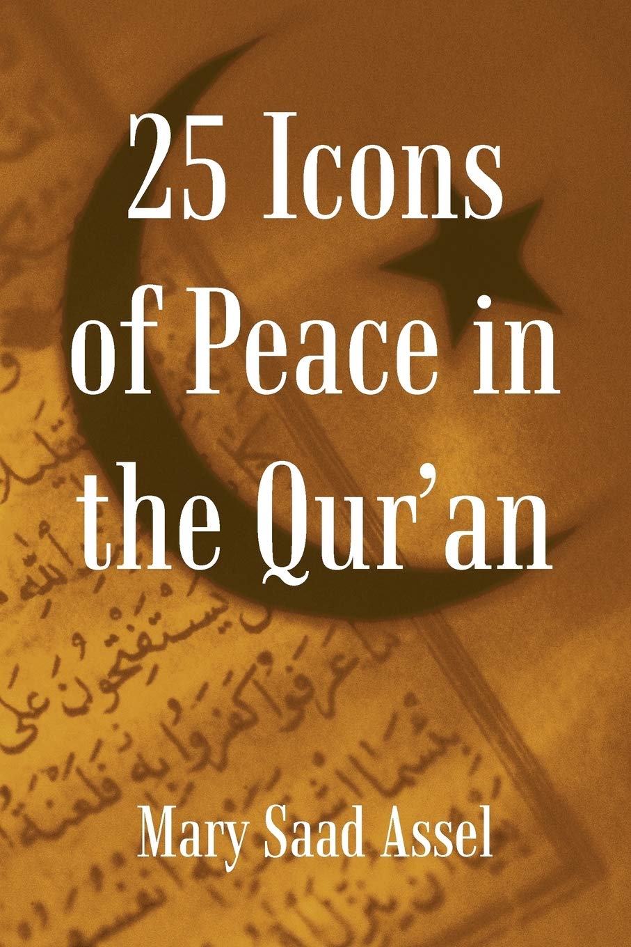25 Icons of Peace in the Qur'an: Lessons of Harmony: Assel, Mary Saad ...