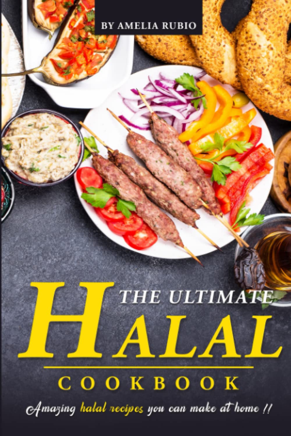 The Ultimate Halal Cookbook: Amazing Halal Recipes You Can Make at Home ...
