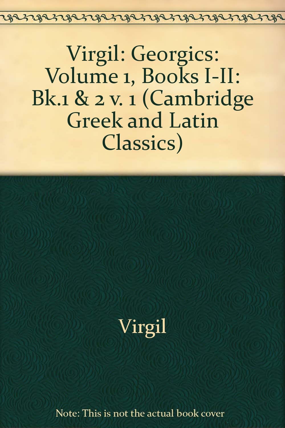 Virgil: The Georgics, Books I and II (Cambridge Greek & Latin Classics ...