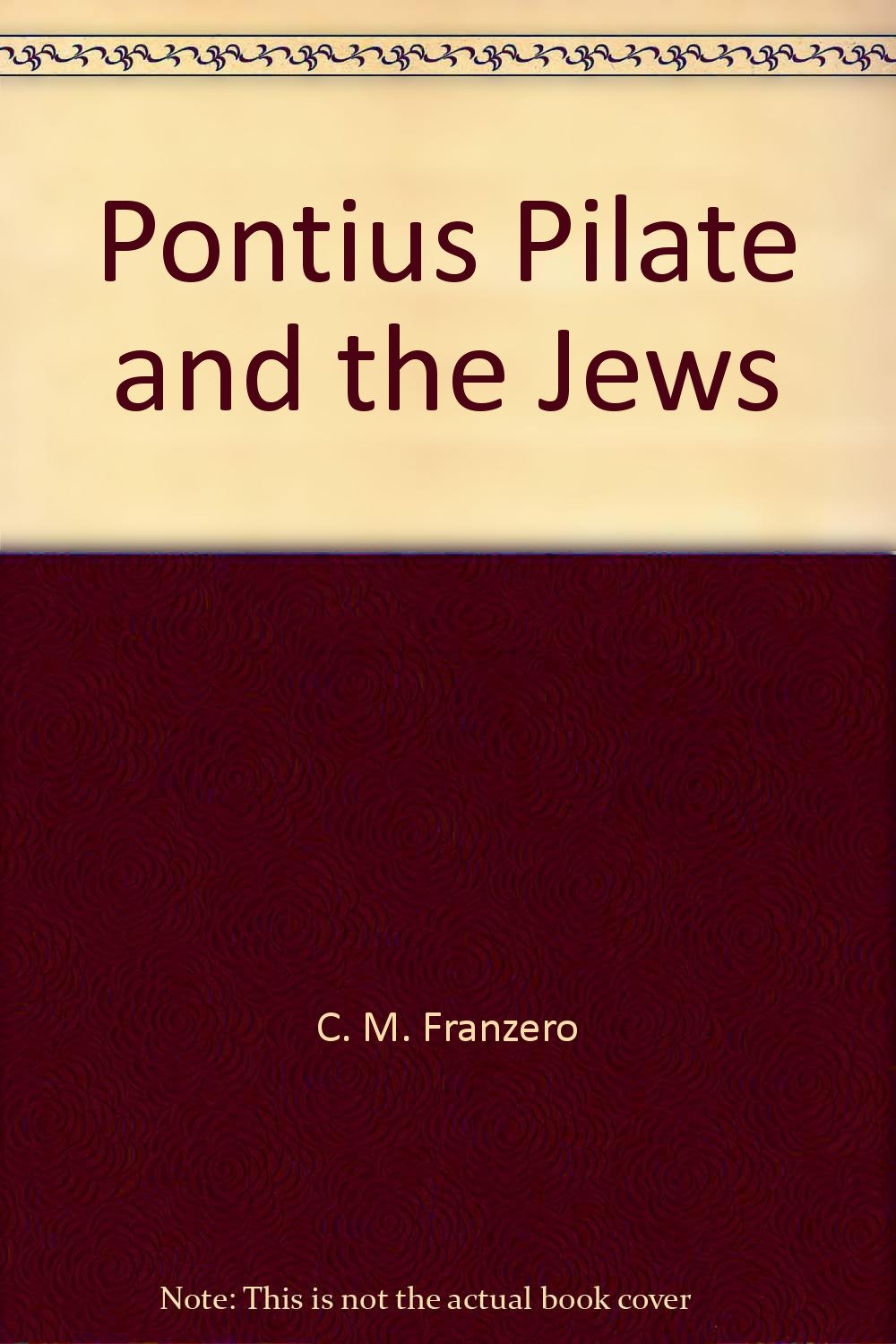 Pontius Pilate and the Jews: C. M. Franzero, William S. LeGrande ...