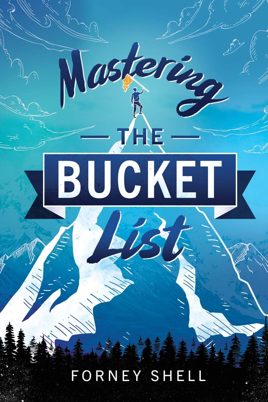 Mastering the Bucket List: From Planning to Action: Shell, Forney ...