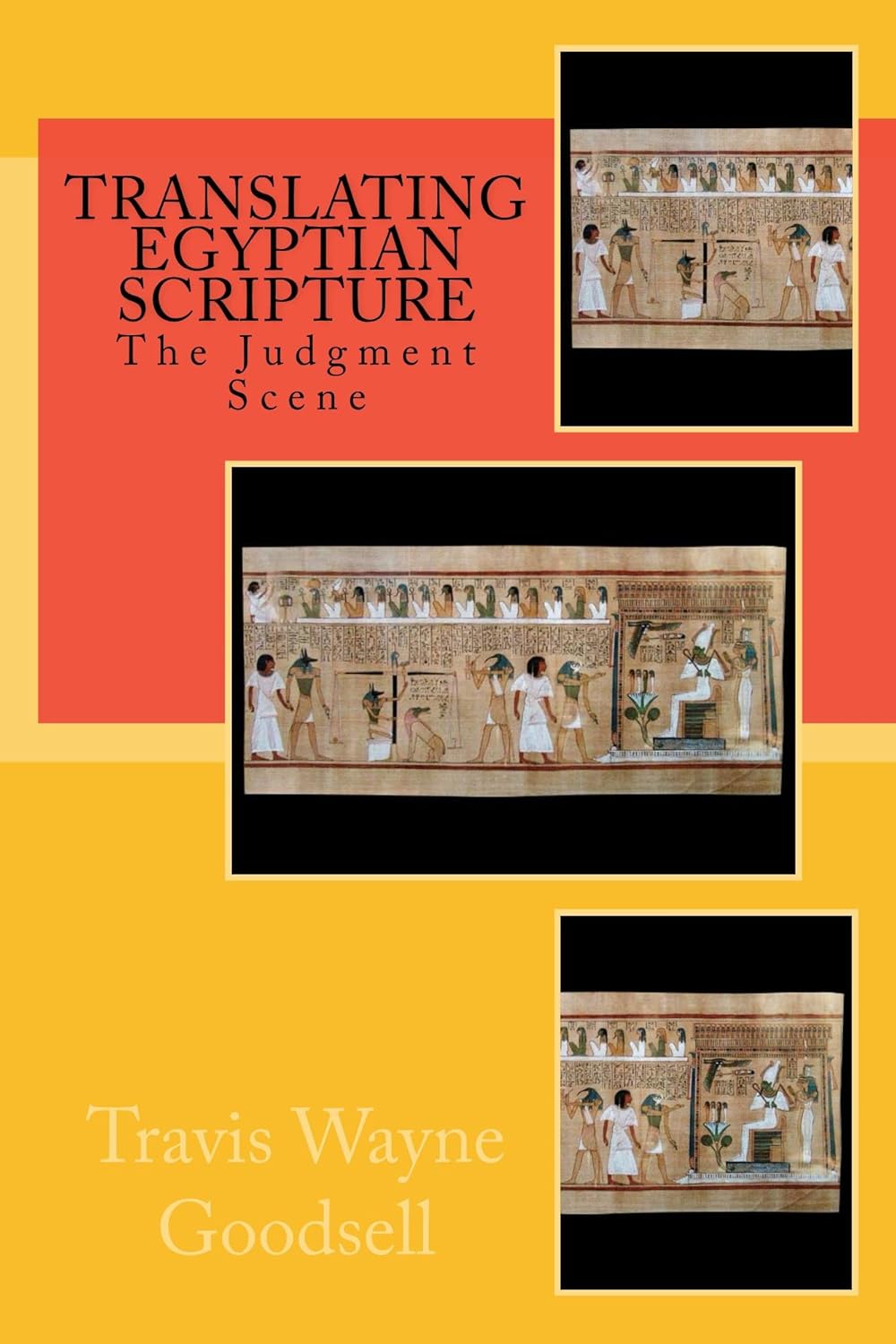 Translating Egyptian Scripture: The Judgment Scene (Egyptian Scripture ...