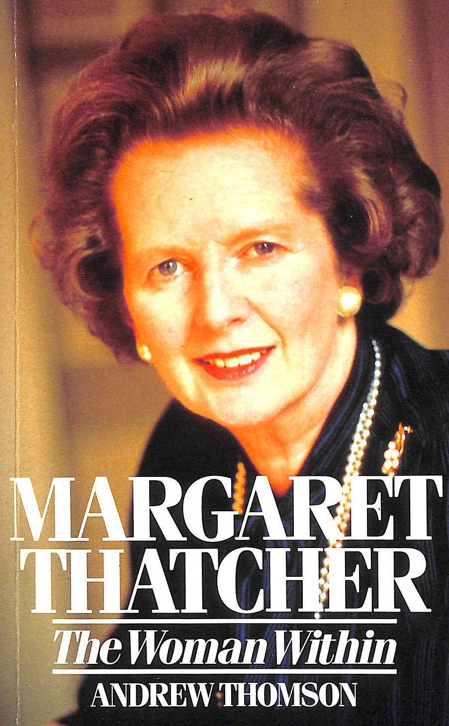 Margaret Thatcher: the Woman Within: Thompson, Andrew: 9780352325723 ...