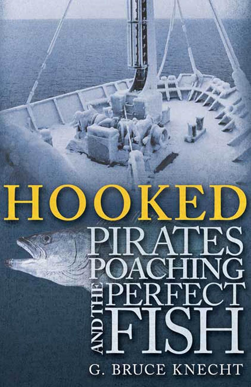 Hooked: Pirates, Poaching, and the Perfect Fish: Knecht, G. Bruce ...