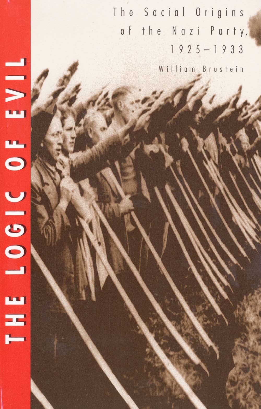 The Logic of Evil: The Social Origins of the Nazi Party, 1925-1933 ...