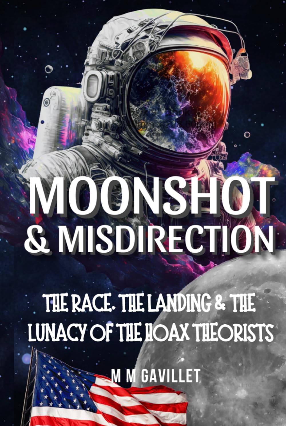 Moonshot & Misdirection: The Race, The Landing & The Lunacy Of The Hoax ...