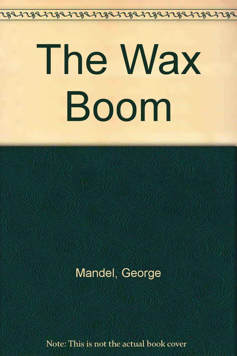 The Wax Boom: George Mandel: Amazon.com: Books