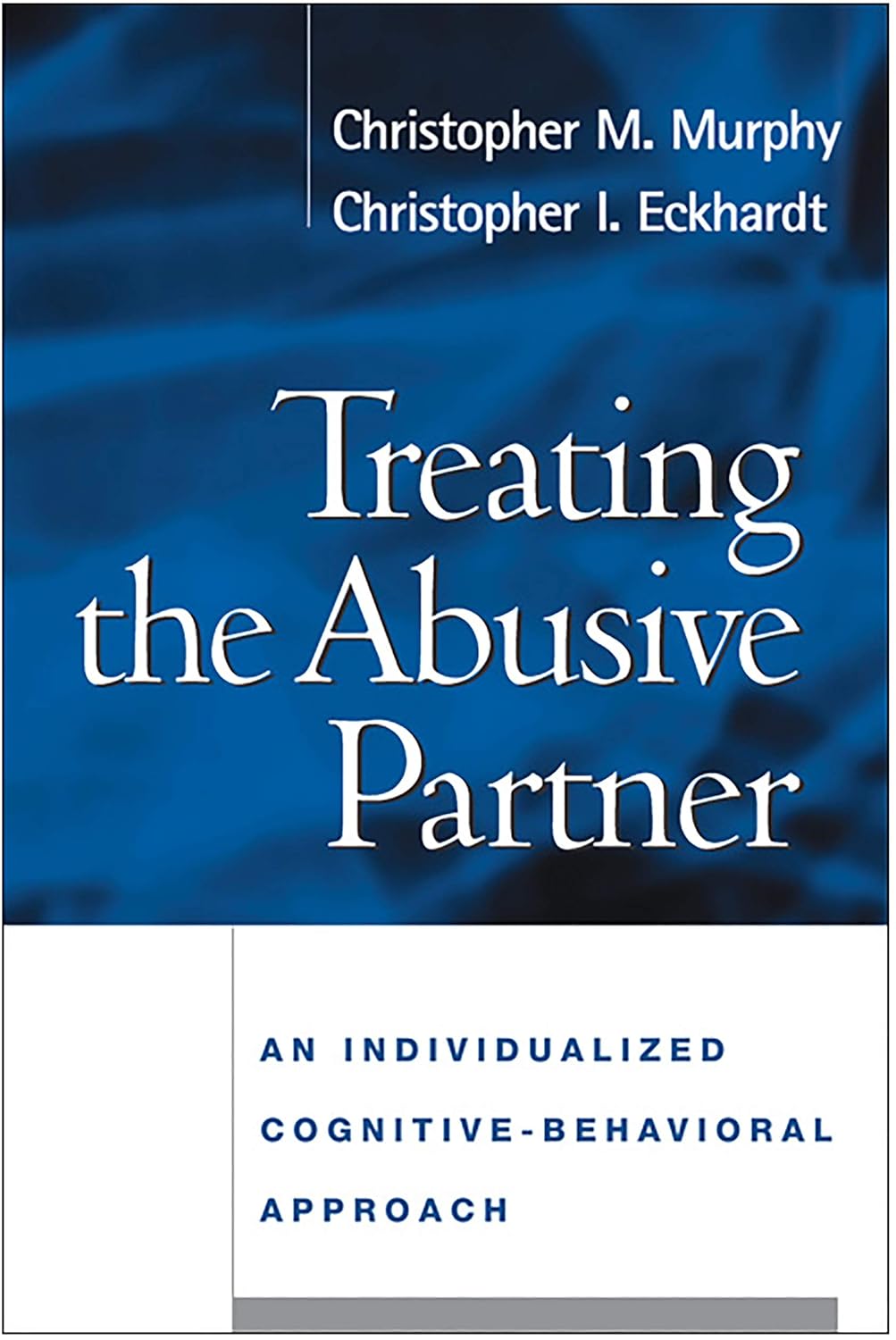 Treating the Abusive Partner: An Individualized Cognitive-Behavioral ...