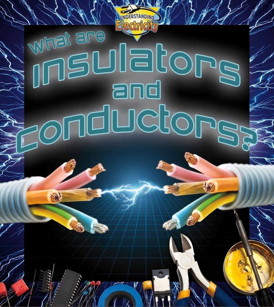 What Are Insulators and Conductors? (Understanding Electricity): Pegis ...