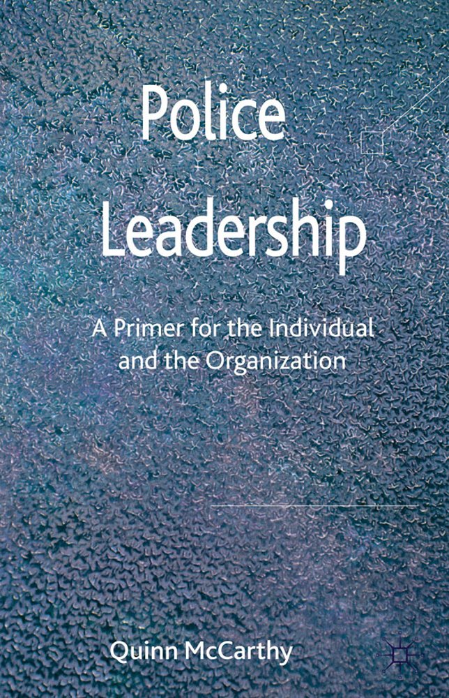 Police Leadership: A Primer for the Individual and the Organization ...