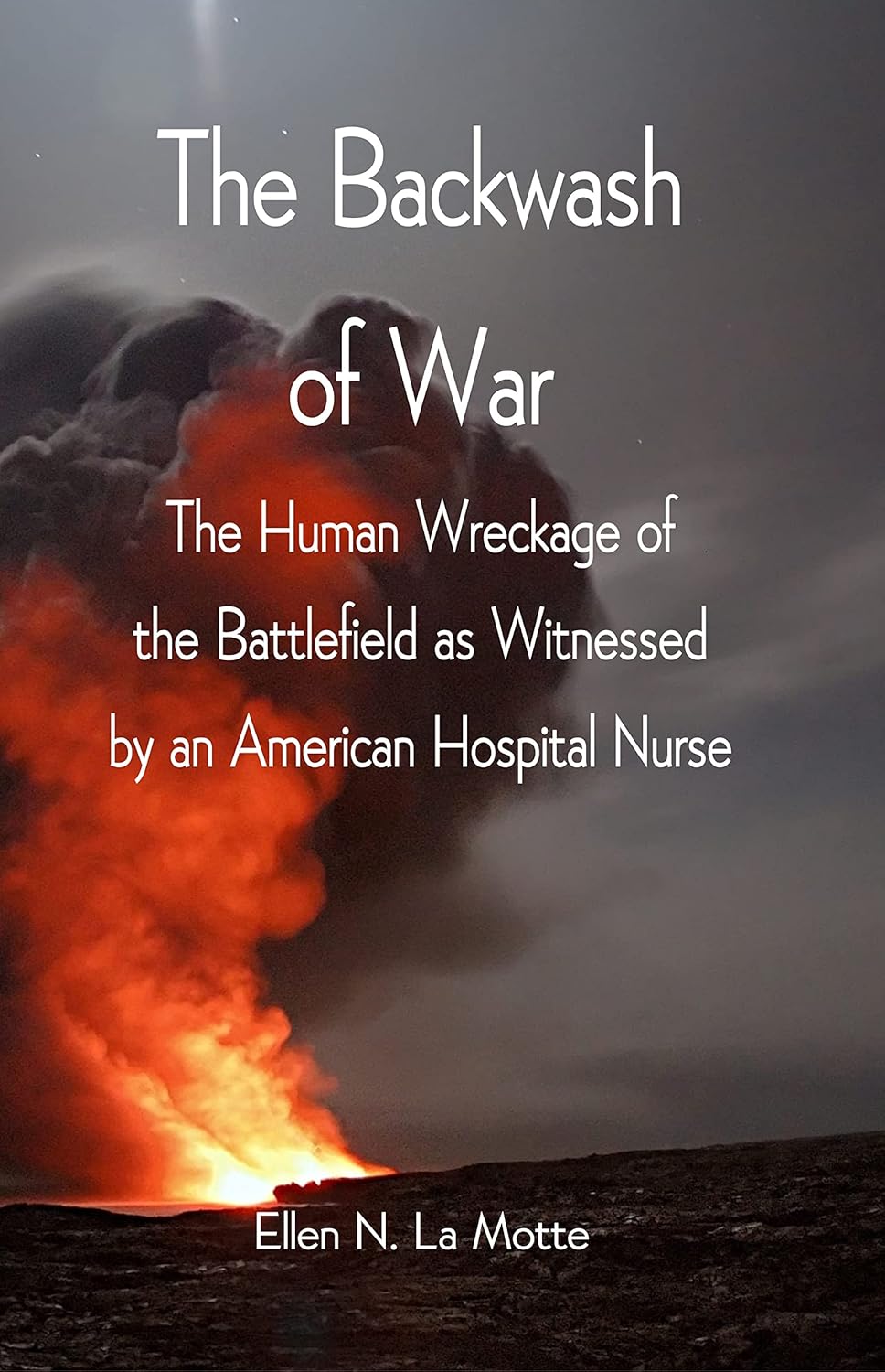 The Backwash of War; The Human Wreckage of the Battlefield as Witnessed ...