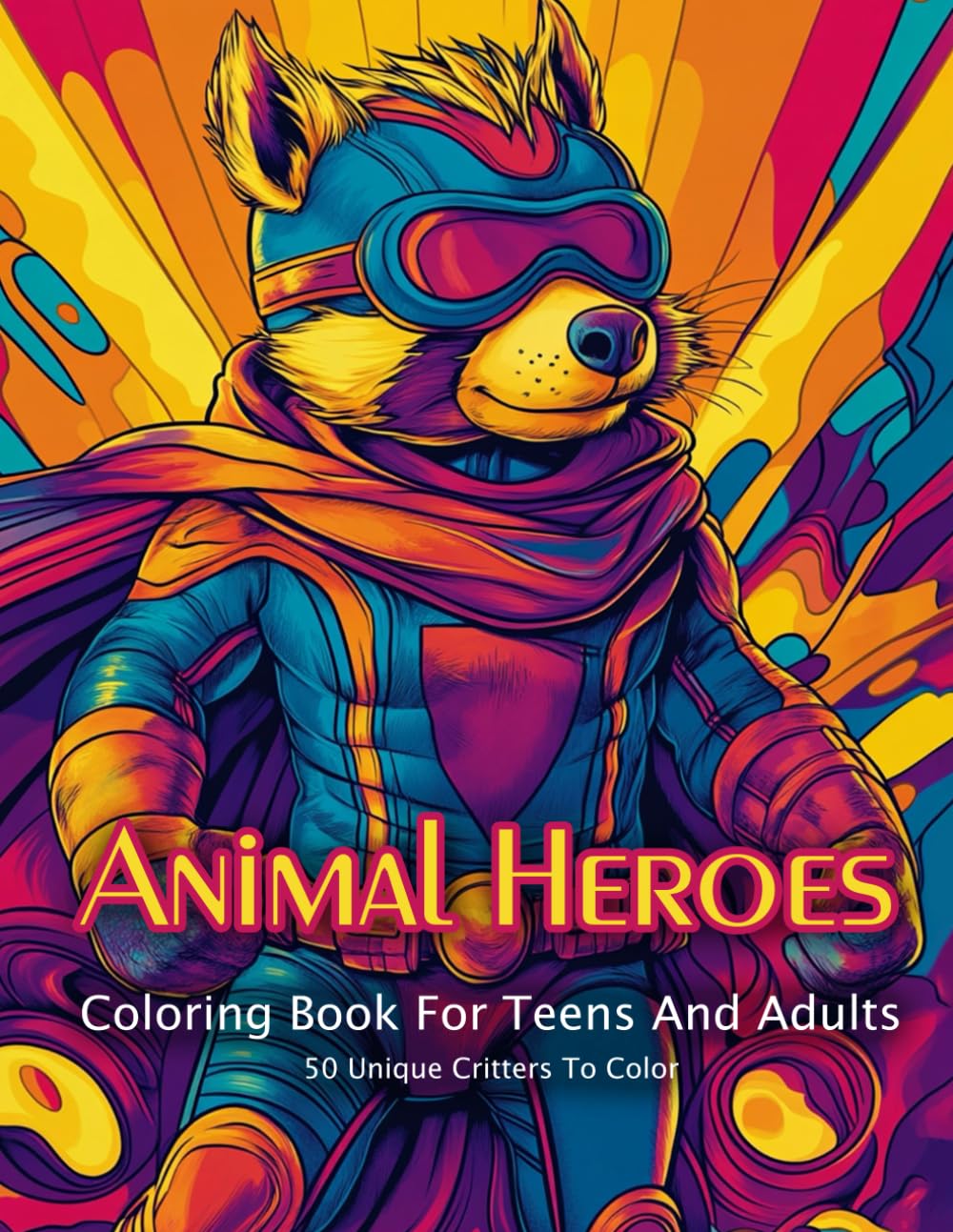 Animal Heroes Coloring Book For Teens And Adults: Be Creative, Relax ...