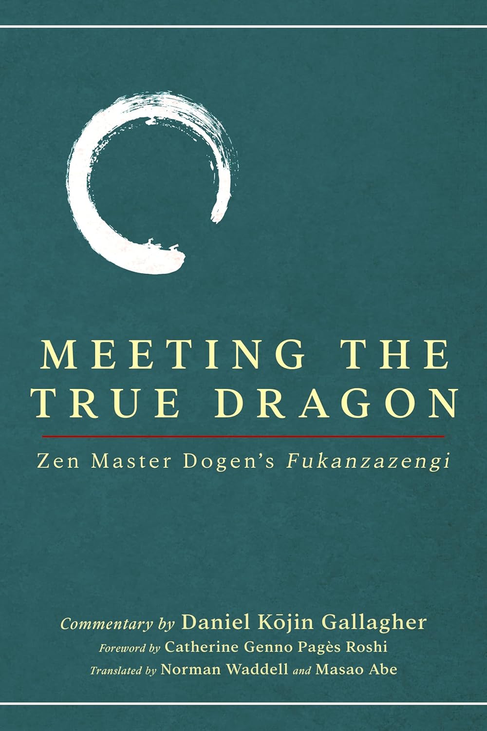 Meeting The True Dragon: Zen Master Dogen's Fukanzazengi eBook ...