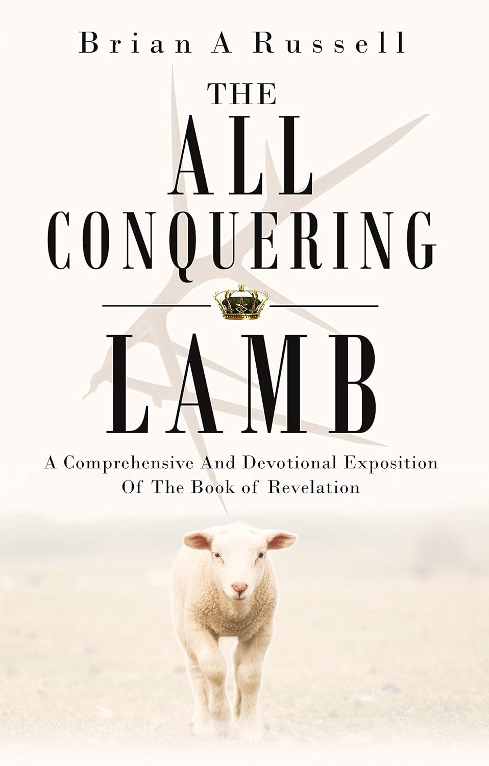 The All-Conquering Lamb: A Comprehensive and Devotional Exposition of ...