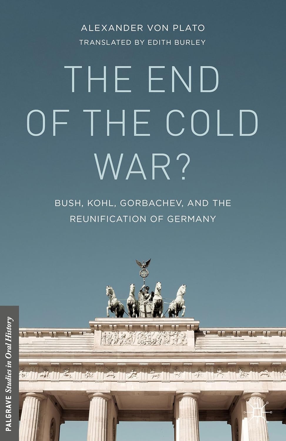 The End of the Cold War?: Bush, Kohl, Gorbachev, and the Reunification ...