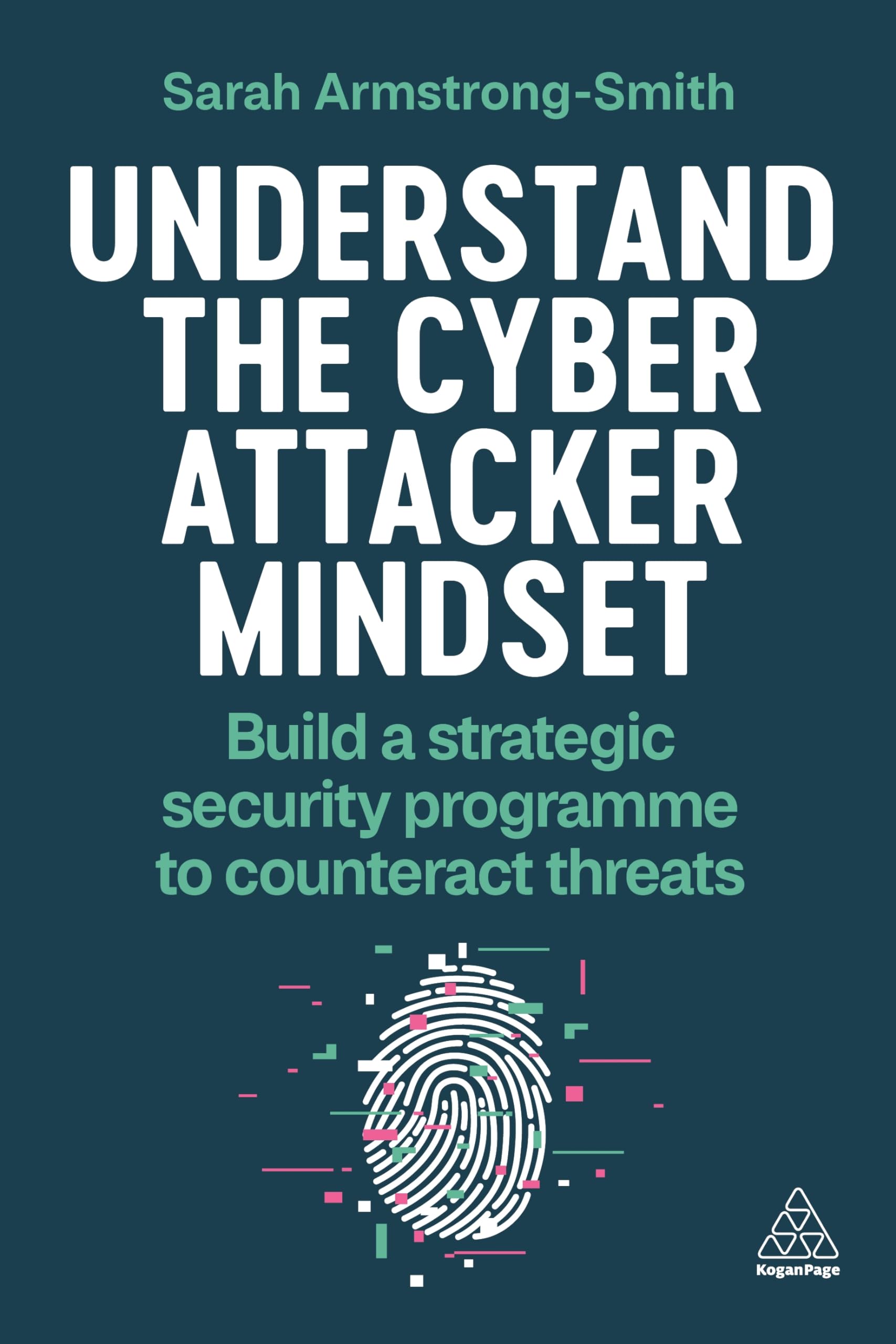 Understand the Cyber Attacker Mindset: Build a Strategic Security ...