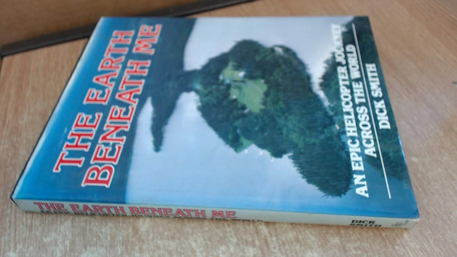 The earth beneath me: Dick Smith's epic journey across the world: Smith ...