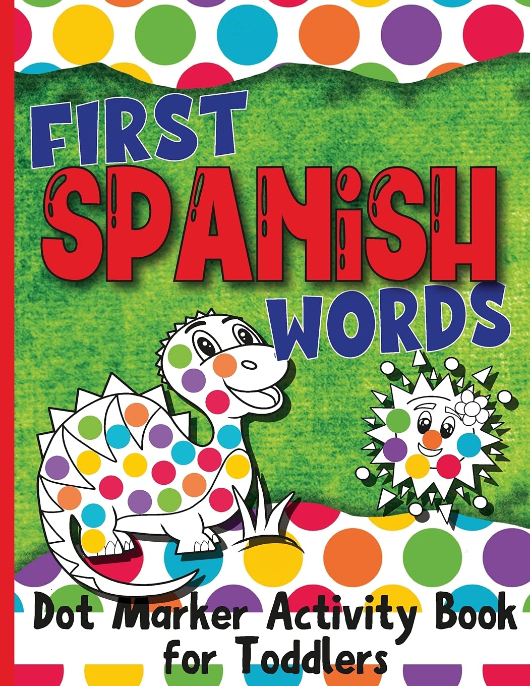 Amazon.com: First Spanish Words: Dot Marker Activity Book for Toddlers ...