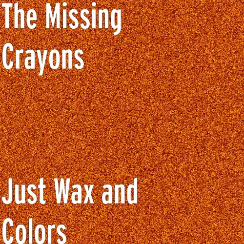 Play Just Wax and Colors by The Missing Crayons on Amazon Music
