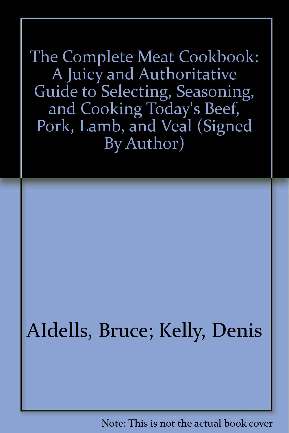 The Complete Meat Cookbook: A Juicy and Authoritative Guide to ...