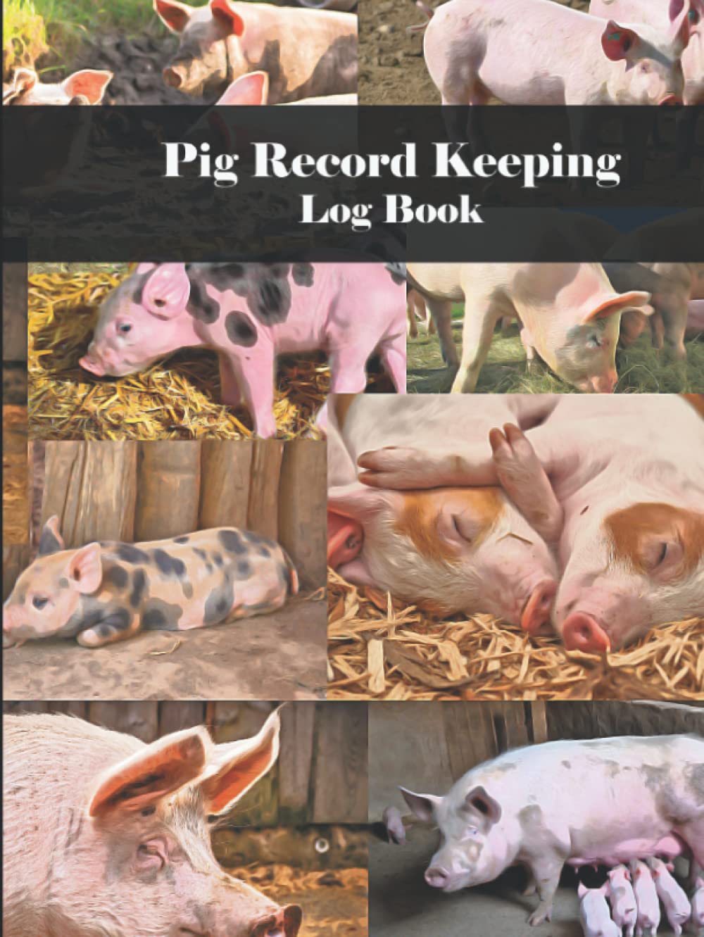 Pig Record Keeping Log Book: For keeping track of your Pig Farming ...