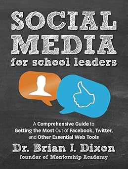 Social Media for School Leaders: A Comprehensive Guide to Getting the ...
