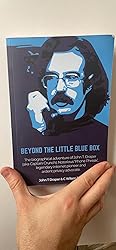 Beyond The Little Blue Box: The Biographical Adventure of John T Draper ...