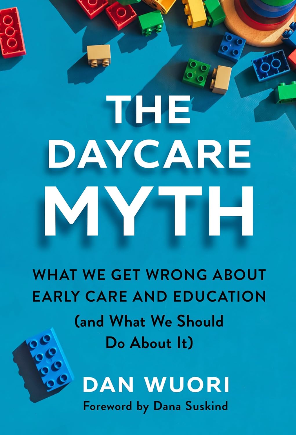 The Daycare Myth: What We Get Wrong About Early Care and Education (and ...