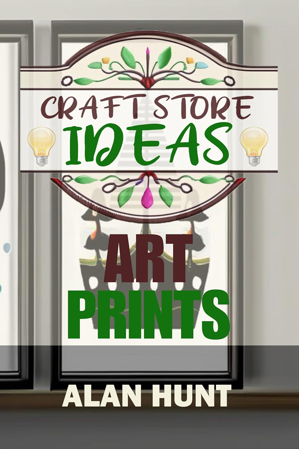 Amazon.com: Craft Store Ideas - Art Prints eBook : Hunt, Alan: Books