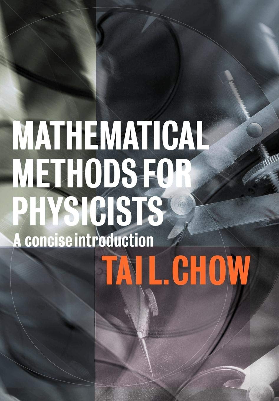 Mathematical Methods for Physicists: A Concise Introduction: Chow, Tai ...