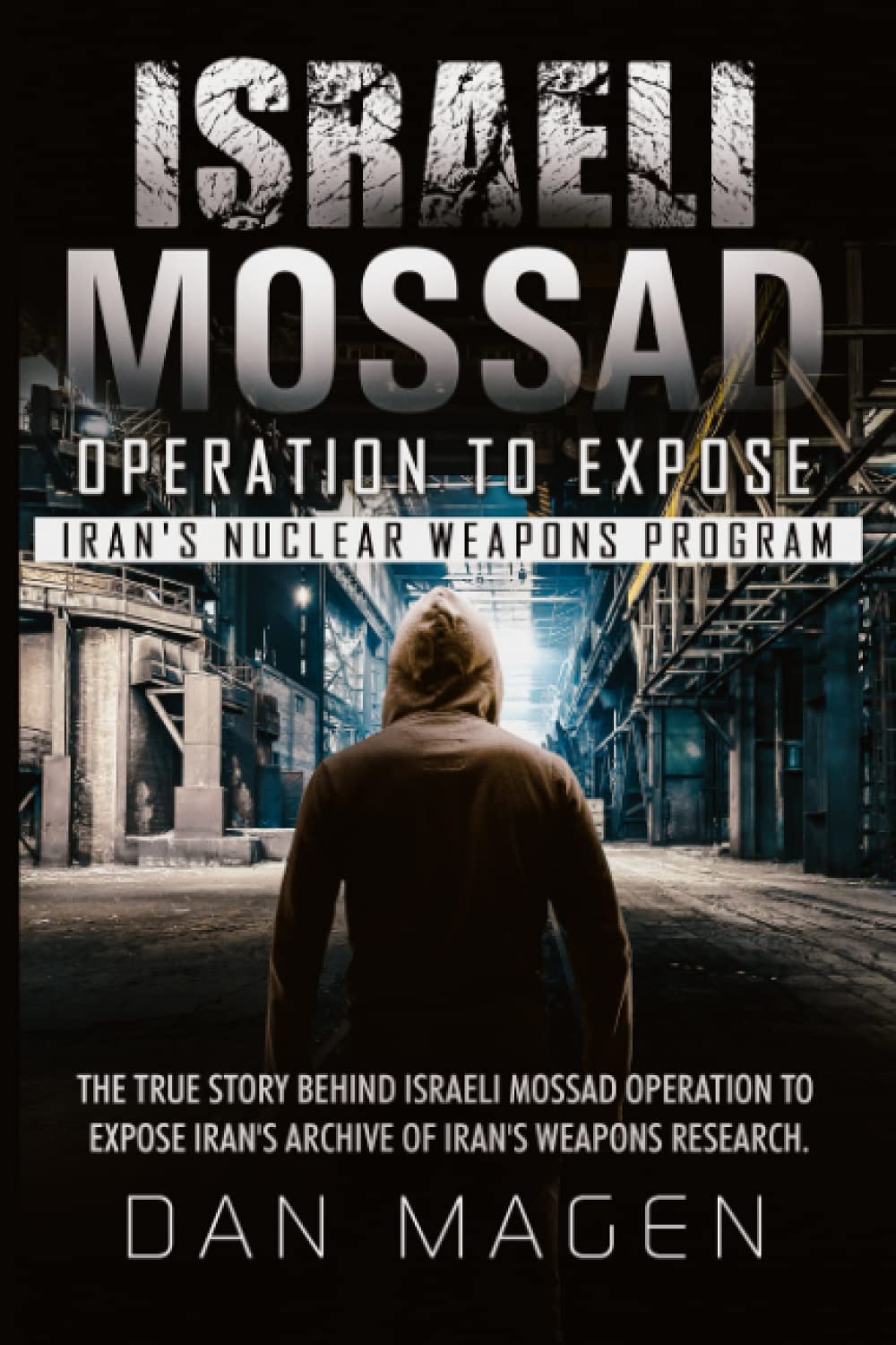 ISRAEL MOSSAD: THE OPERATION TO EXPOSE IRAN’S NUCLEAR WEAPONS PROGRAM ...