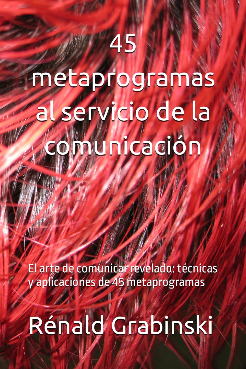 45 metaprogramas al servicio de la comunicación: El arte de comunicar ...