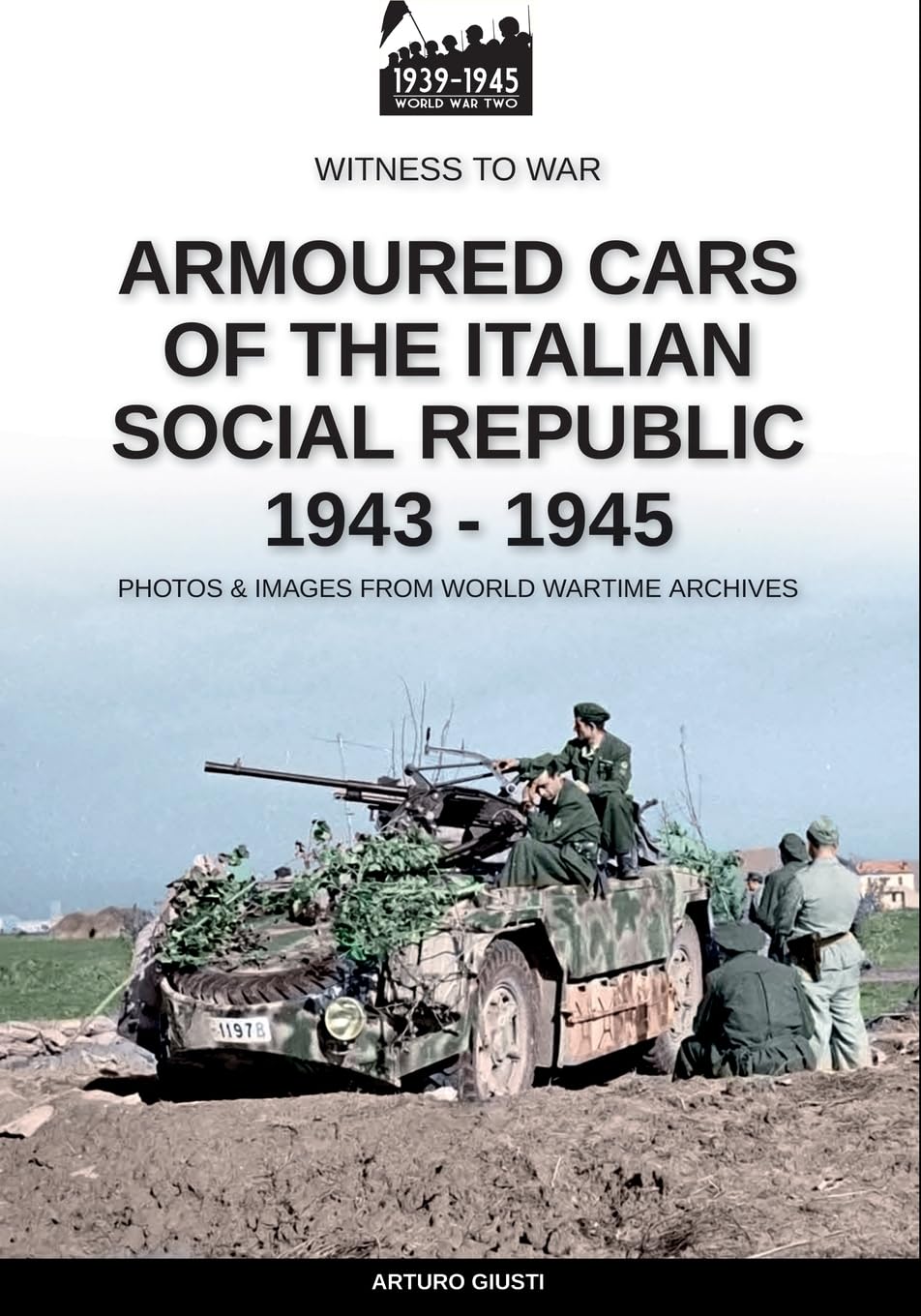 Armoured cars of the Italian Social Republic 1943-1945: Giusti, Arturo ...