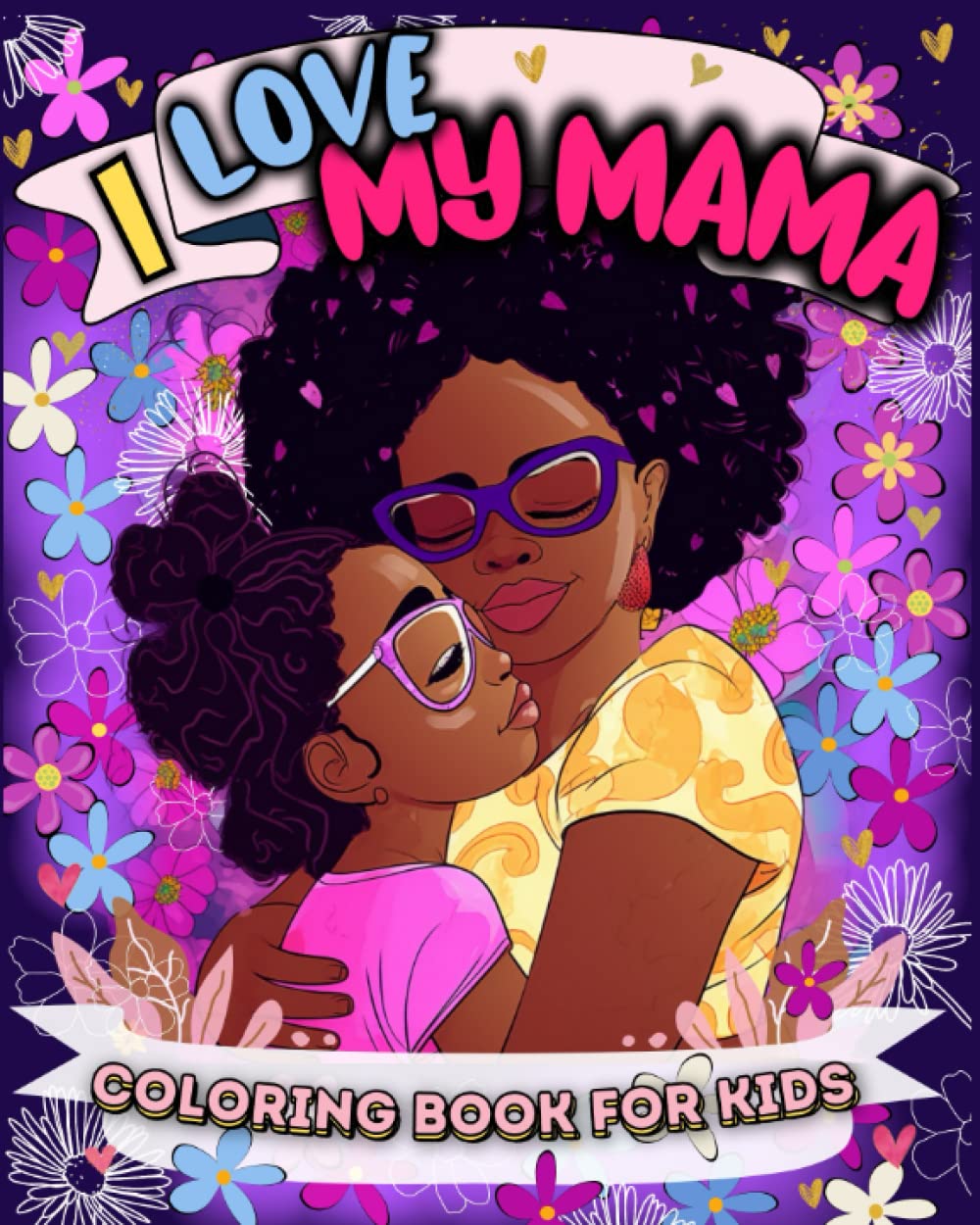 I Love My Mama: Coloring Book For Kids Ages 4 & Up: A Mommy And Me ...