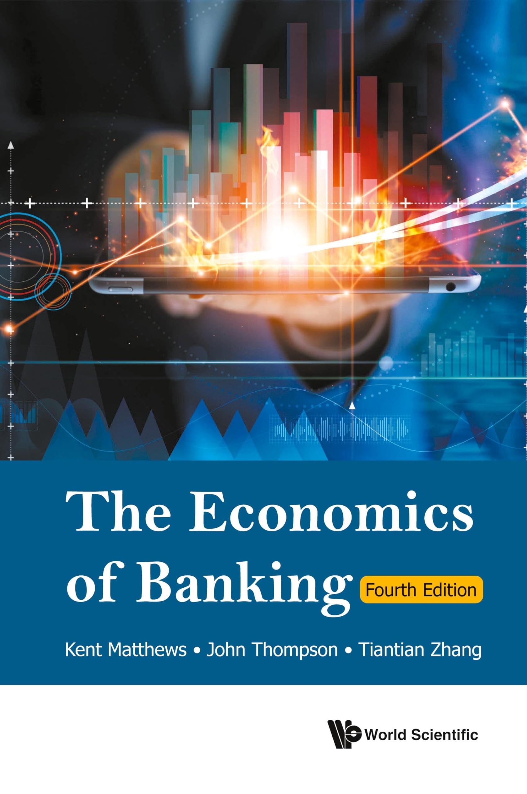 Economics Of Banking, The (fourth Edition): Matthews, Kent, Thompson, John, Zhang, Tiantian ...