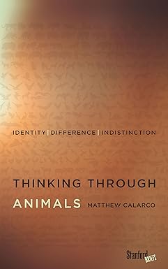 Thinking Through Animals: Identity, Difference, Indistinction: Calarco ...