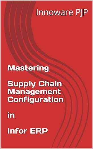 Amazon.com: Mastering Supply Chain Management Configuration in Infor ERP eBook : PJP, Innoware ...