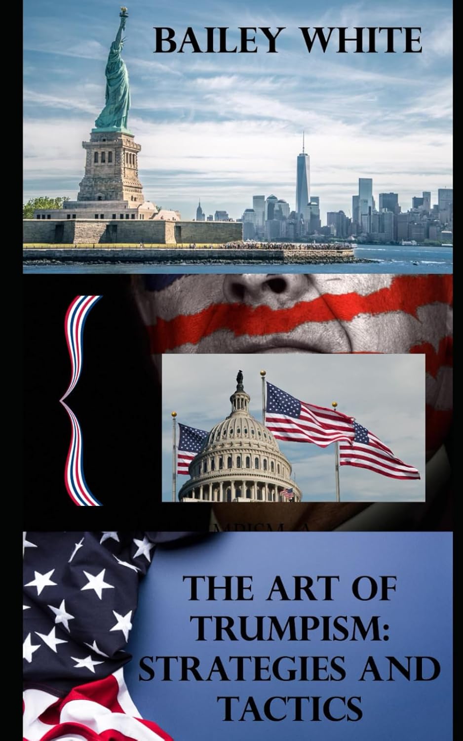 The Art of Trumpism: Strategies and Tactics: White, Bailey ...