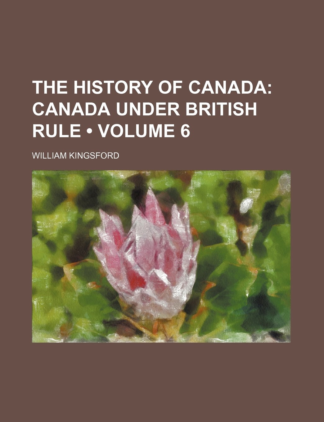 The History of Canada (Volume 6); Canada Under British Rule: Amazon.co ...