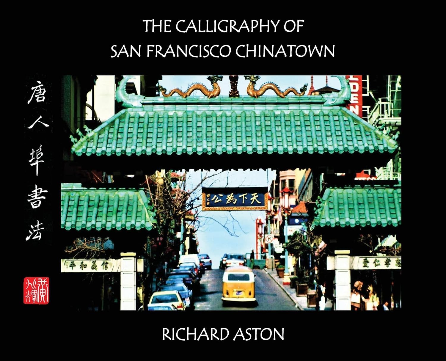 The Calligraphy of San Francisco Chinatown: Aston, Richard ...