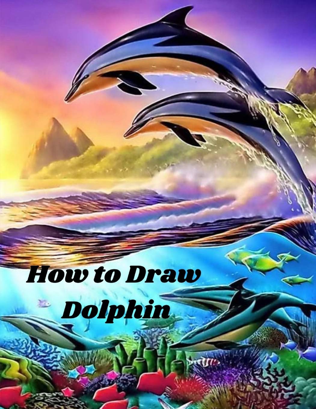 Buy How to Draw Dolphin: An easy Simple Step-by-Step Way To Draw to ...