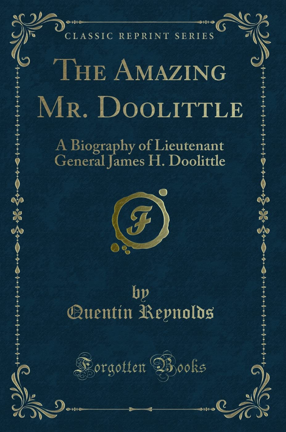 The Amazing Mr. Doolittle: A Biography of Lieutenant General James H ...