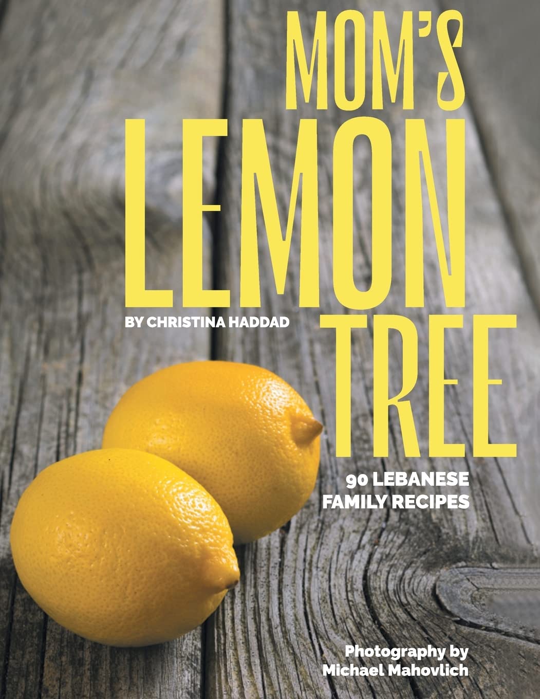 Mom's Lemon Tree: 90 Lebanese family recipes: Haddad, Christina ...