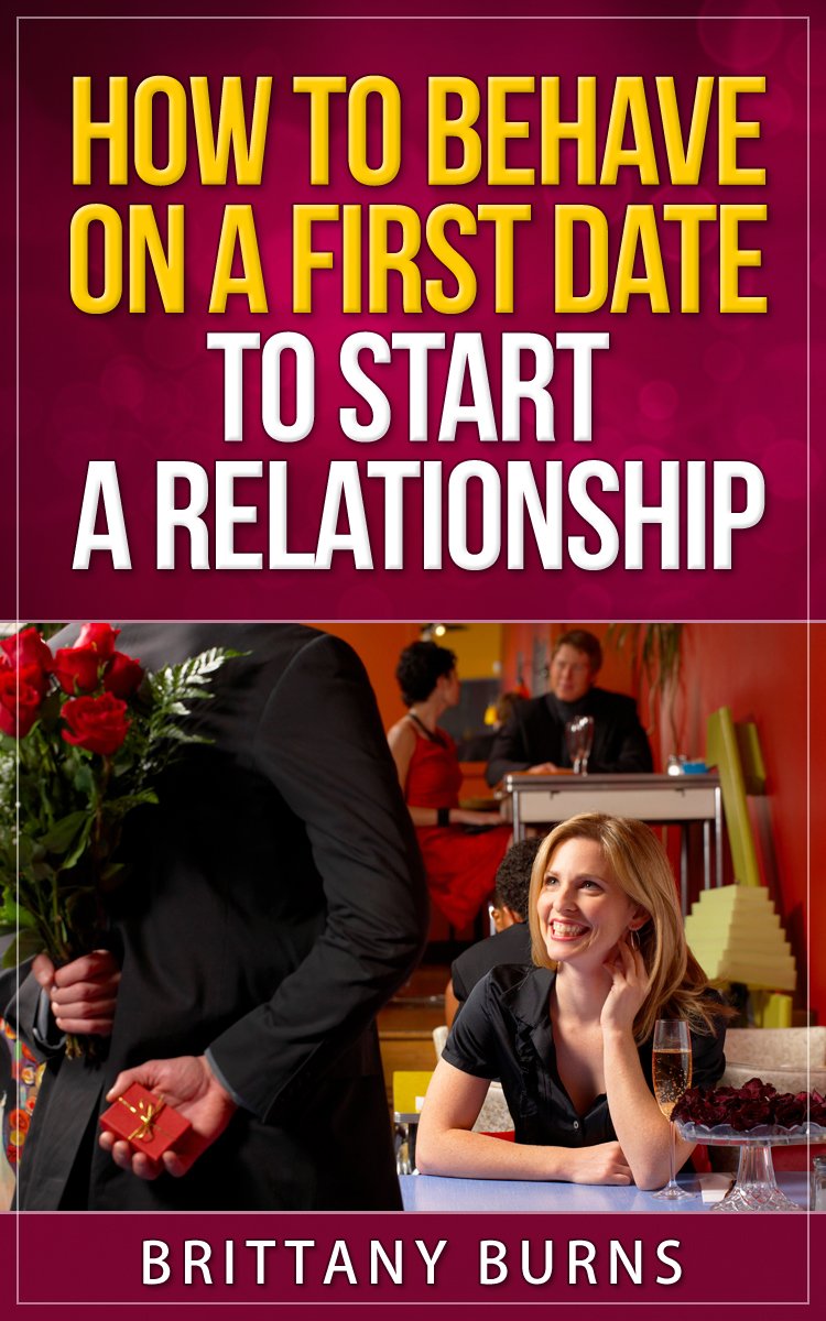 How to Behave on a First Date: to Start a Relationship - Kindle edition ...