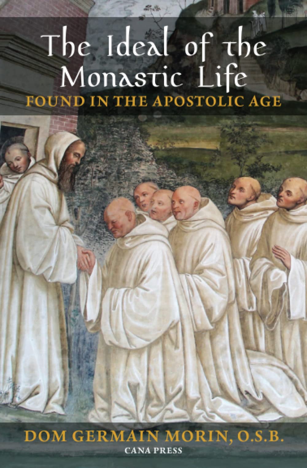 The Ideal of the Monastic Life Found in the Apostolic Age: Morin OSB ...