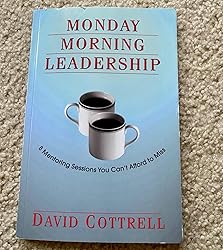 Monday Morning Leadership: 8 Mentoring Sessions You Can't Afford to ...