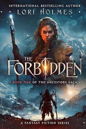 The Forbidden: A Fantasy Fiction Series (The Ancestors Saga, Book 1): Holmes, Lori ...