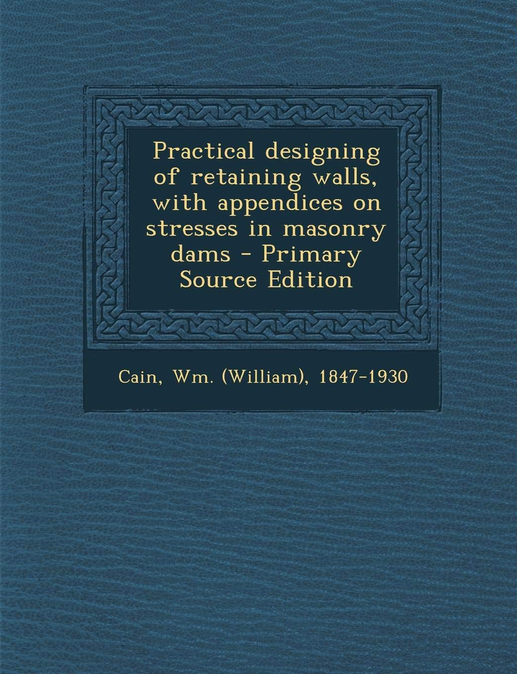 Practical designing of retaining walls, with appendices on stresses in ...